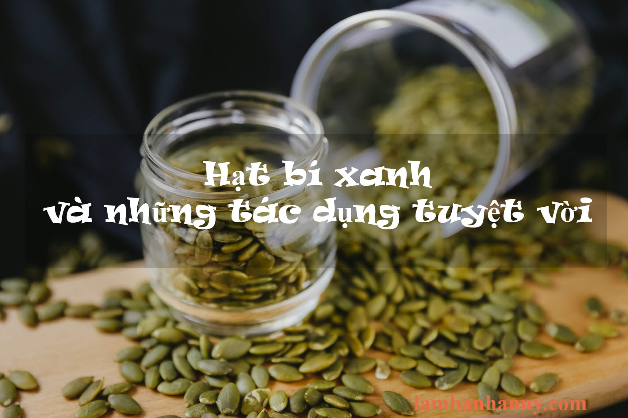 Hạt bí xanh và những tác dụng tuyệt vời cho sức khỏe